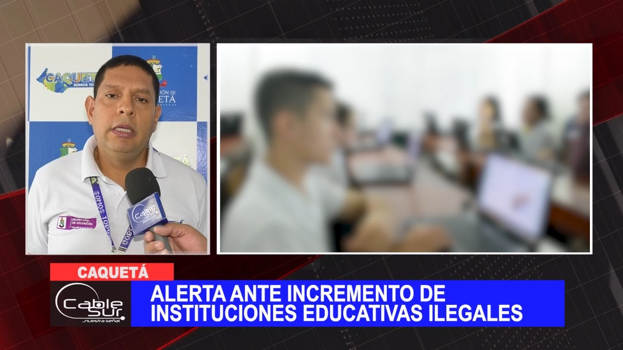 Alerta ante incremento de instituciones educativas ilegales en Caquetá - Cable Sur - Nuestra señal