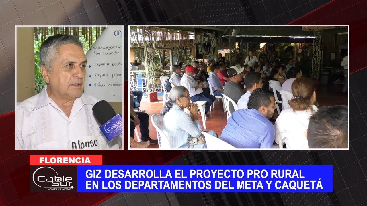 06 GIZ DESARROLLA EL PROYECTO PRO RURAL EN LOS DEPARTAMENTOS DEL META Y ...